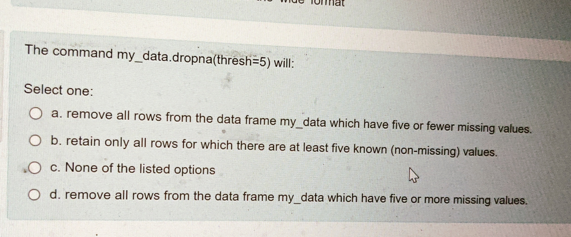 Solved The command my_data.dropna(thresh =5 ) ﻿will:Select | Chegg.com