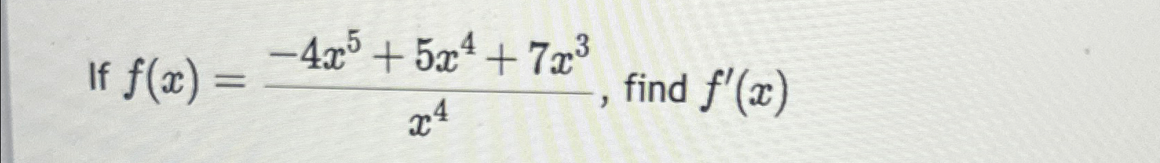 Solved If f(x)=-4x5+5x4+7x3x4, ﻿find f'(x) | Chegg.com