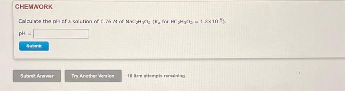 Solved Calculate the pH of a solution of 0.76M of NaC2H3O2( | Chegg.com