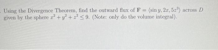 Solved Using the Divergence Theorem, find the outward flux | Chegg.com