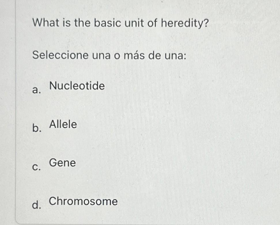 Solved What is the basic unit of heredity?Seleccione una o | Chegg.com