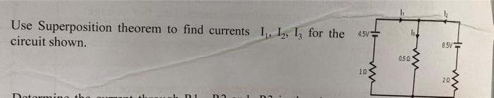 Solved Use Superposition Theorem To Find Currents I1 I2 I3
