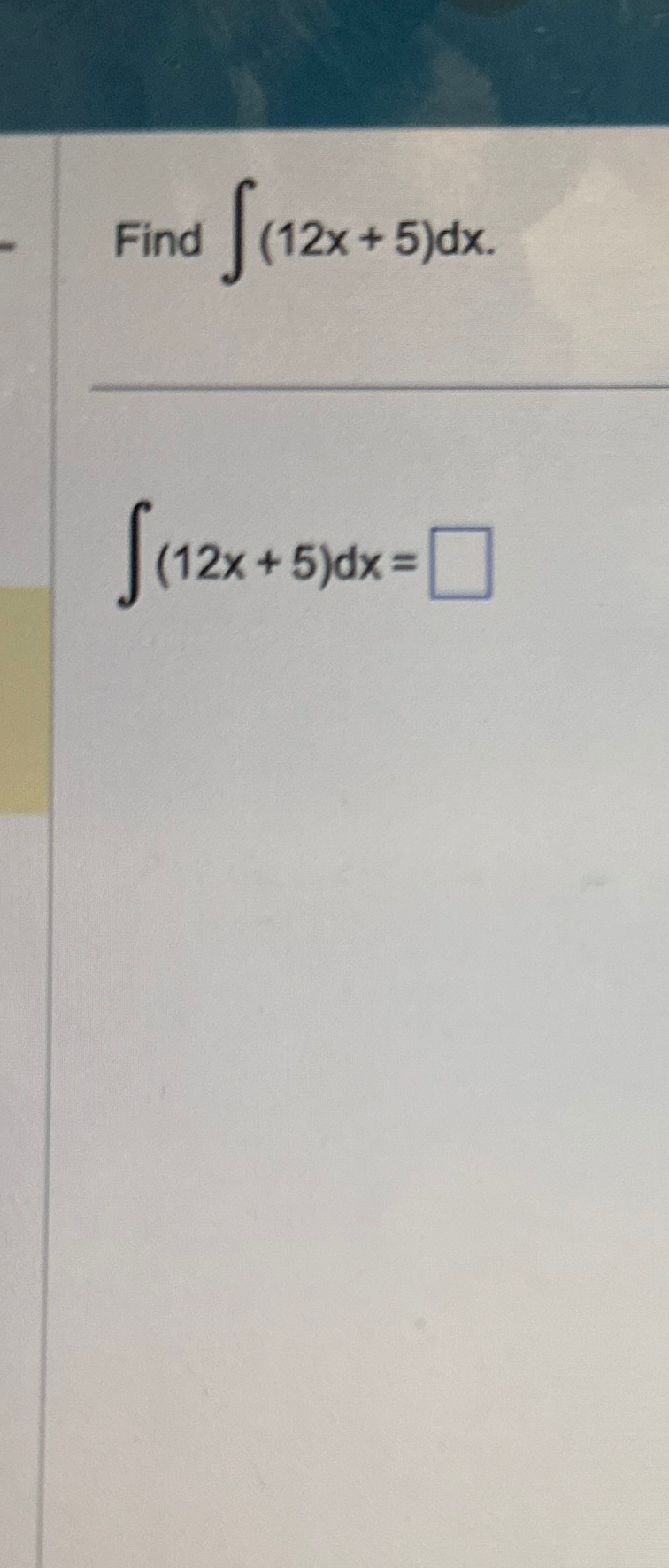 Solved Find ∫﻿﻿(12x+5)dx∫﻿﻿(12x+5)dx= | Chegg.com