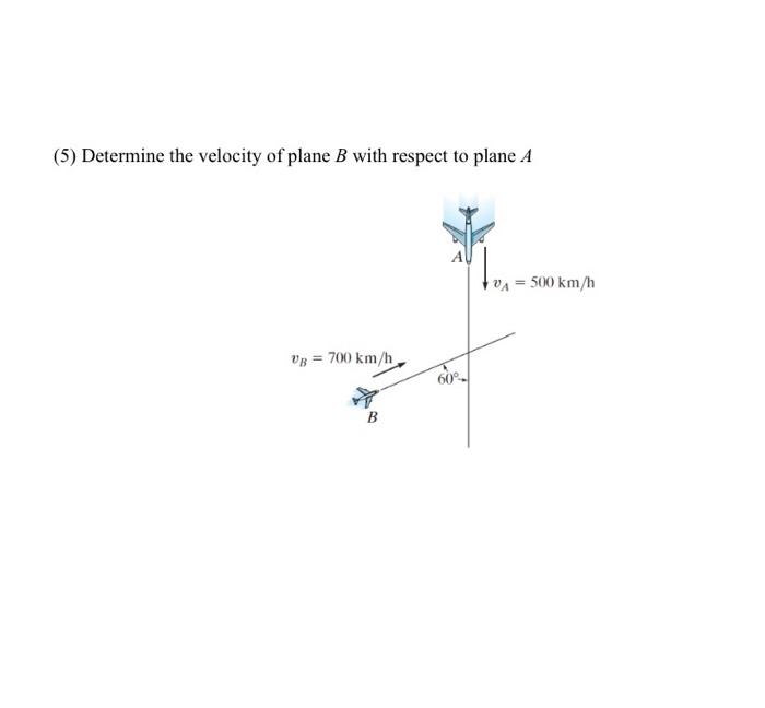 Solved (5) Determine the velocity of plane B with respect to | Chegg.com