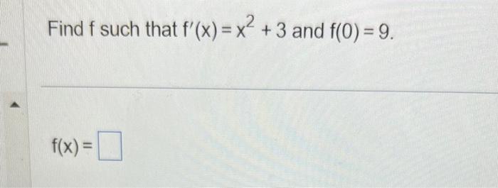Solved Find f such that f′(x)=x2+3 and f(0)=9 f(x)= | Chegg.com
