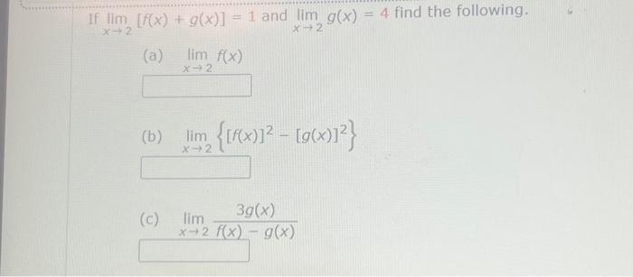 Solved If limx→2[f(x)+g(x)]=1 and limx→2g(x)=4 find the | Chegg.com