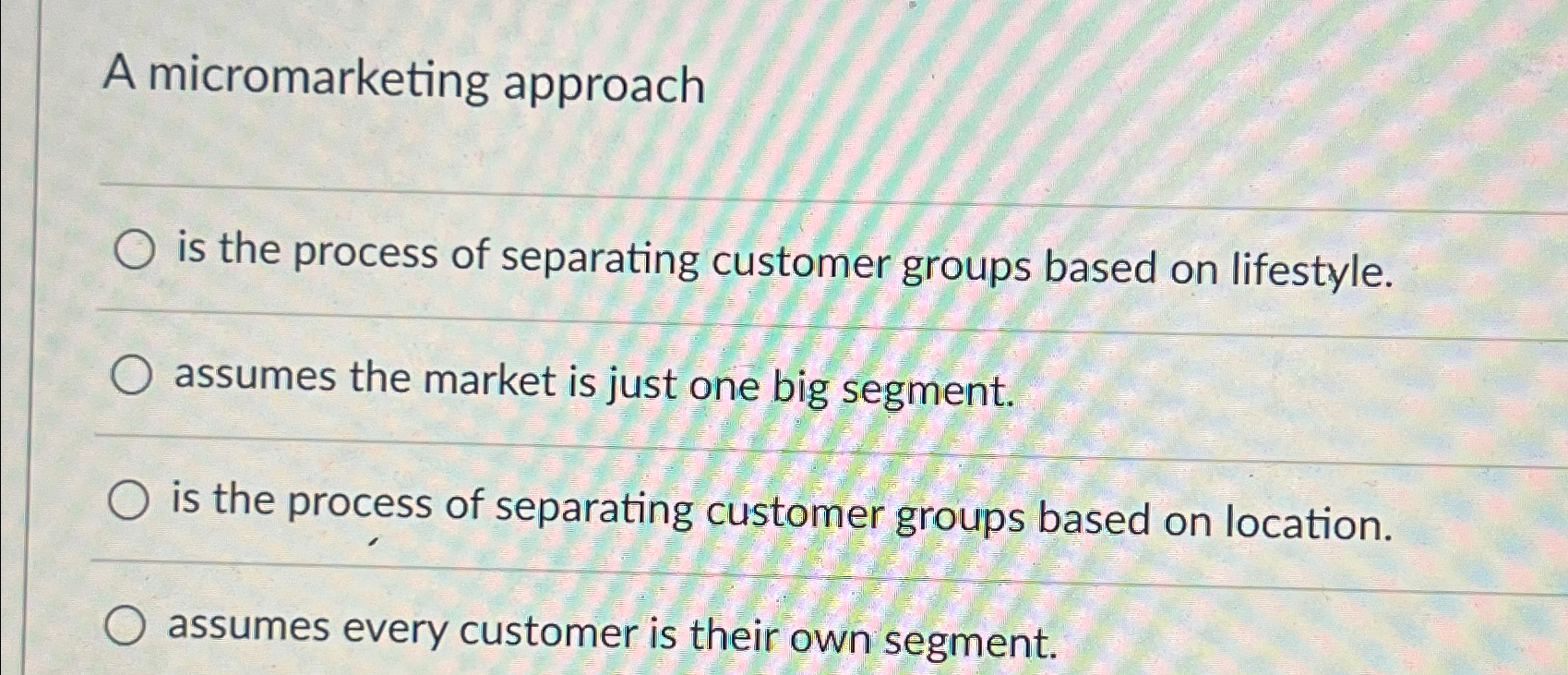 Solved A micromarketing approachis the process of separating | Chegg.com