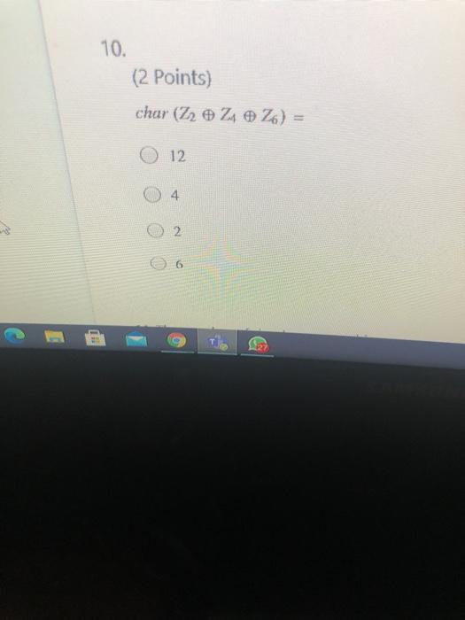 Solved 10. (2 points) char (Z2 Z4 Z) = O 12 4 2. O6 1 | Chegg.com