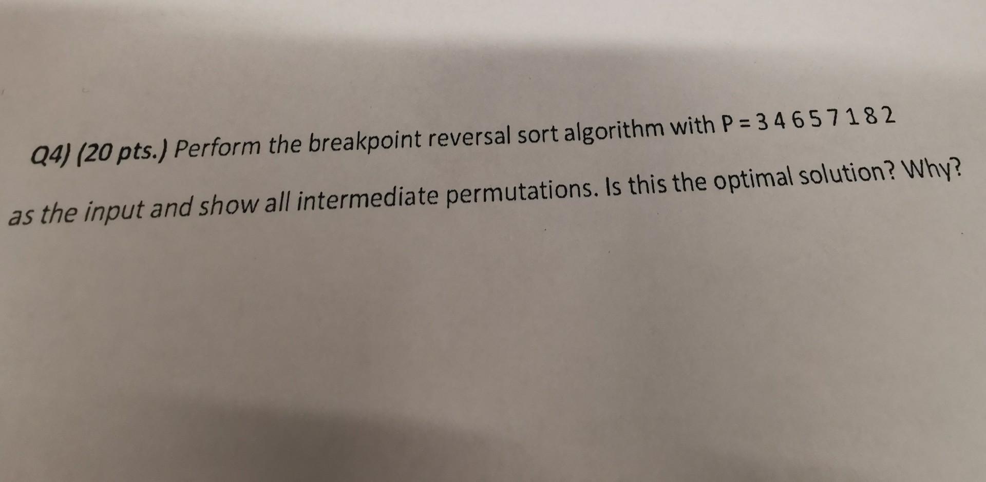 Solved Q4) (20 pts.) Perform the breakpoint reversal sort | Chegg.com