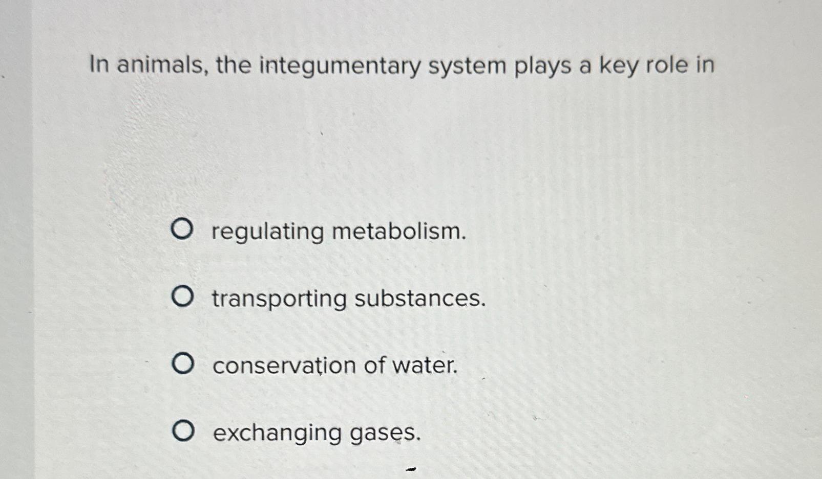 Solved In animals, the integumentary system plays a key role | Chegg.com