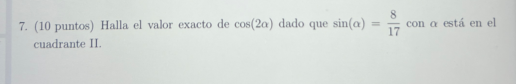 Solved Halla el valor exacto de cos(2α) ﻿dado que sin(α)=817 | Chegg.com