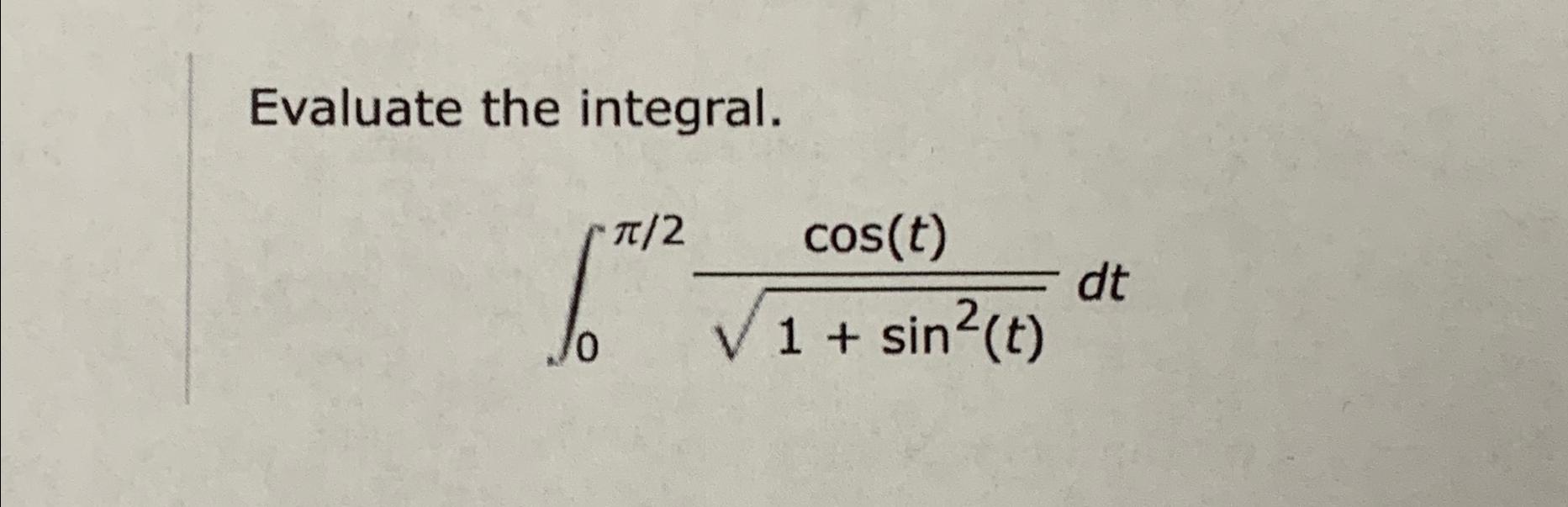 Solved Evaluate the integral.∫0π2cos(t)1+sin2(t)2dt | Chegg.com