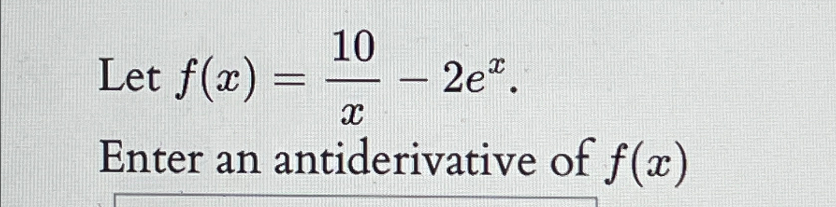 Solved Let f(x)=10x-2ex.Enter an antiderivative of f(x) | Chegg.com