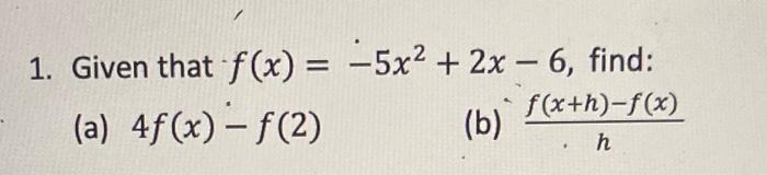 Solved 1. Given that f(x)=−5x2+2x−6, find: (a) 4f(x)−f(2) | Chegg.com