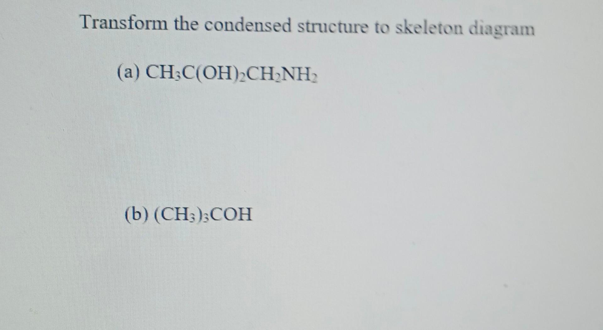 Solved Transform the condensed structure to skeleton diagram | Chegg.com