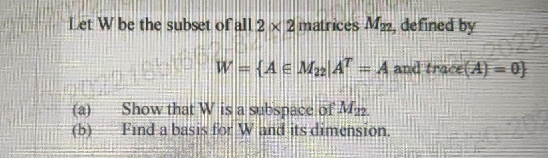 Solved Let W be the subset of all 2×2 matrices M22, defined | Chegg.com