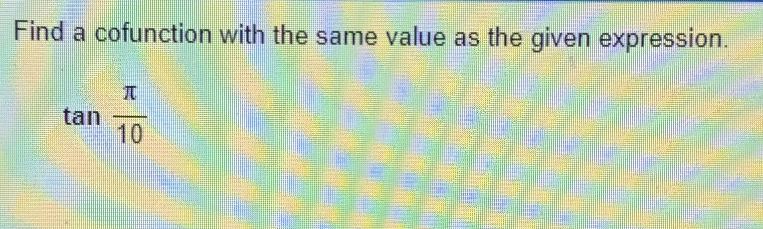 Solved Find a cofunction with the same value as the given | Chegg.com