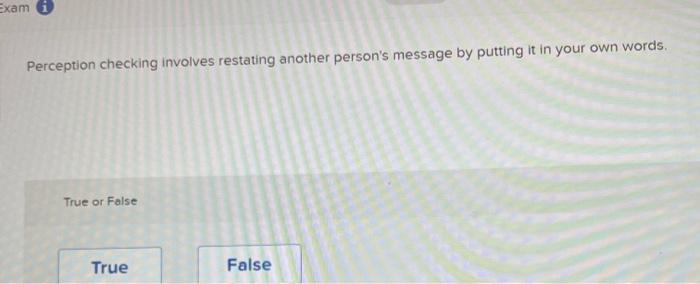 Exam i Perception checking involves restating another | Chegg.com