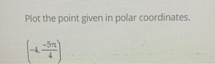 Solved Plot the point given in polar coordinates. | Chegg.com