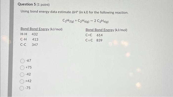 Question 5 (1 point) Using bond energy data estimate | Chegg.com