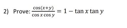 Solved 2) Prove: cos(x+y) cos x cos y = 1- tan x tan y | Chegg.com