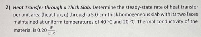Solved 2) Heat Transfer through a Thick Slab. Determine the | Chegg.com