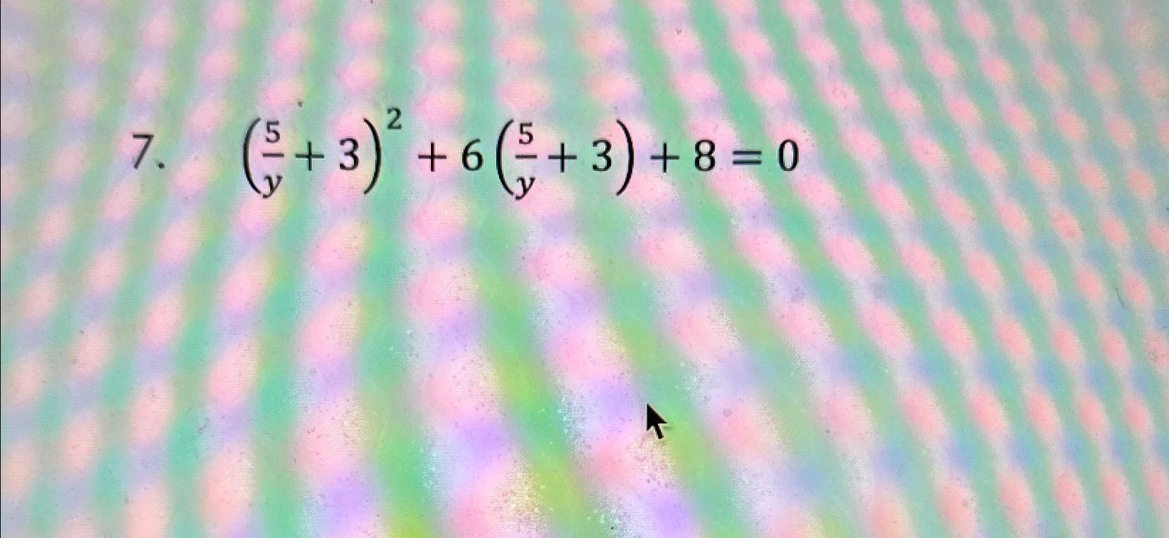 Solved (5y+3)2+6(5y+3)+8=0Solve the equation over complex | Chegg.com