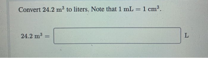 Solved Convert 24.2 m2 to liters. Note that 1 mL = 1 cm. | Chegg.com
