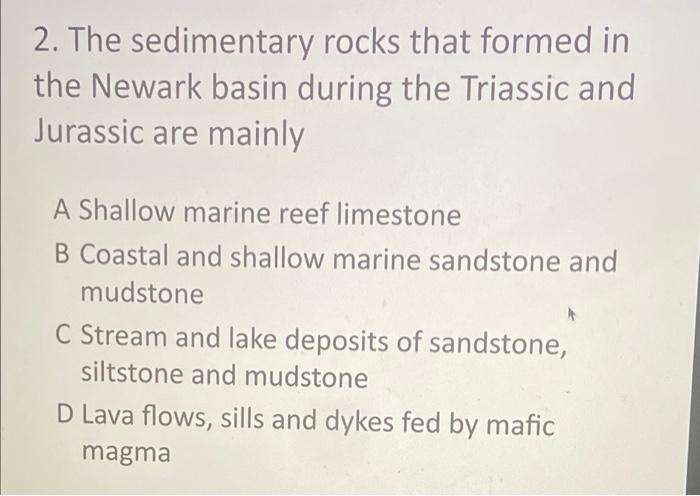 Solved 2. The sedimentary rocks that formed in the Newark | Chegg.com