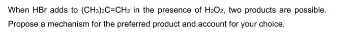 Solved When HBr adds to (CH3)2C=CH2 in the presence of H2O2, | Chegg.com