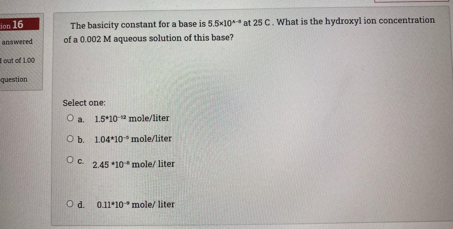 Solved ion 16 The basicity constant for a base is 5.5x10^-8 | Chegg.com