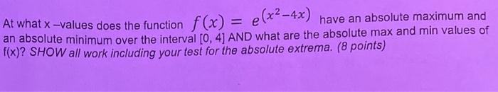 Solved At what x-values does the function f(x)=e(x2−4x) have | Chegg.com