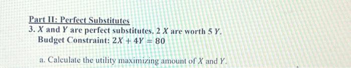 Solved Part II: Perfect Substitutes 3. X and Y are perfect | Chegg.com