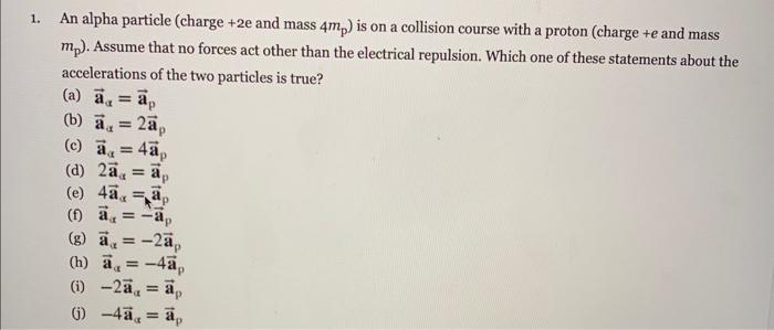 Solved 1. An alpha particle (charge +2e and mass 4mp ) is on | Chegg.com