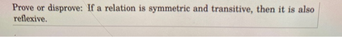 Solved Prove or disprove: If a relation is symmetric and | Chegg.com