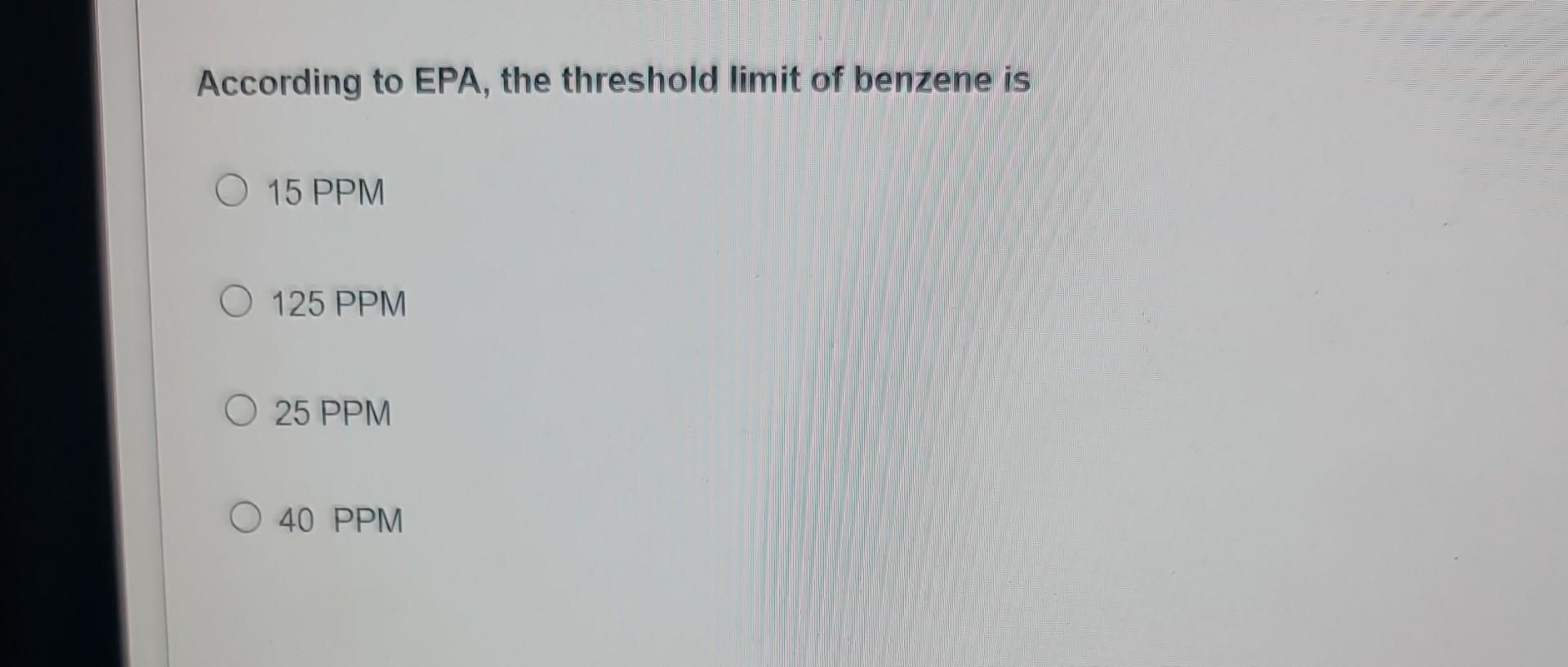 Solved According to EPA, the threshold limit of benzene is | Chegg.com