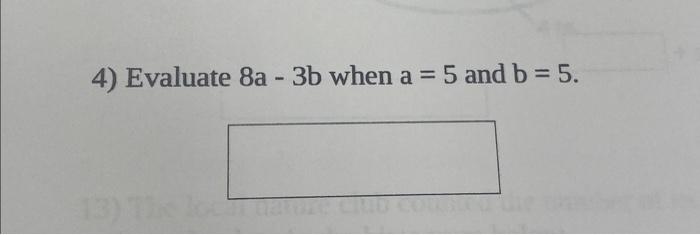 Solved 4) Evaluate 8a−3b when a=5 and b=5. | Chegg.com