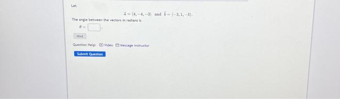 Solved a= 4,−4,−3 and b={−3,1,−5). The angle between the | Chegg.com