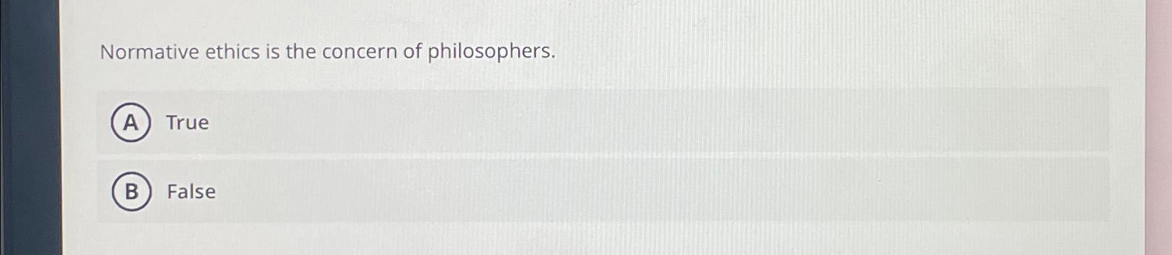 Solved Normative ethics is the concern of | Chegg.com