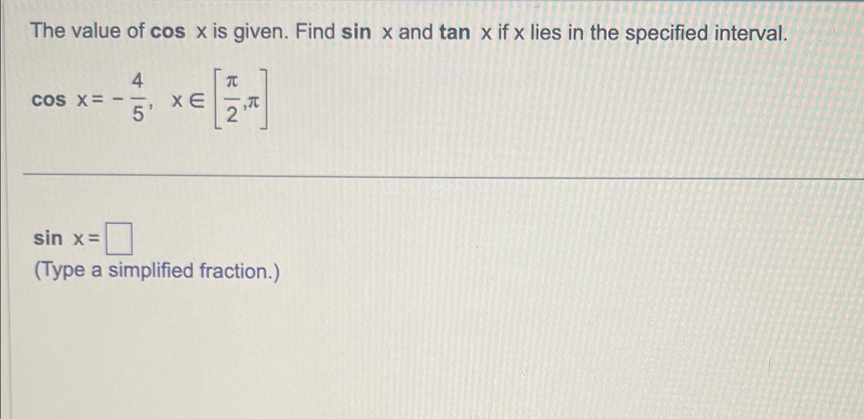 Solved The value of cosx ﻿is given. Find sinx ﻿and tanx ﻿if | Chegg.com
