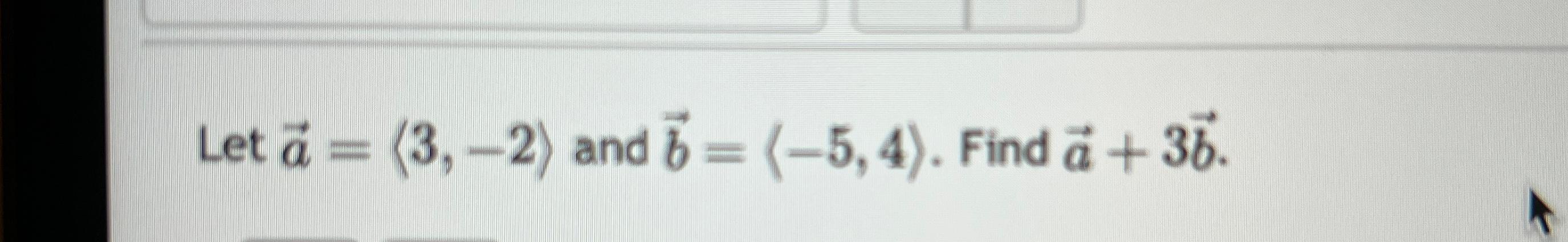 Solved Let vec(a)=(:3,-2:) ﻿and vec(b)=(:-5,4:). ﻿Find | Chegg.com