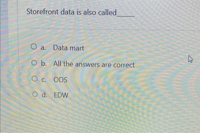 Solved Storefront data is also called a. Data mart b. All | Chegg.com