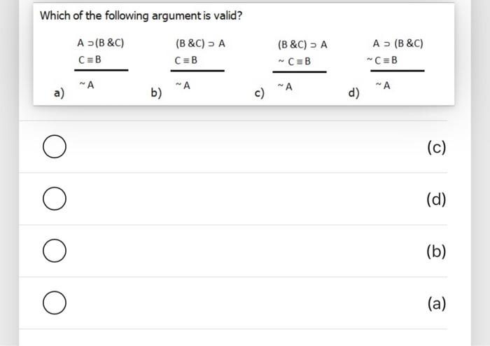 Solved Which of the following argument is valid? A (B&C) | Chegg.com