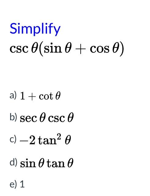Solved Simplify csc (sin 0 + cos ) a) 1 + coto b) sec 0 csc | Chegg.com
