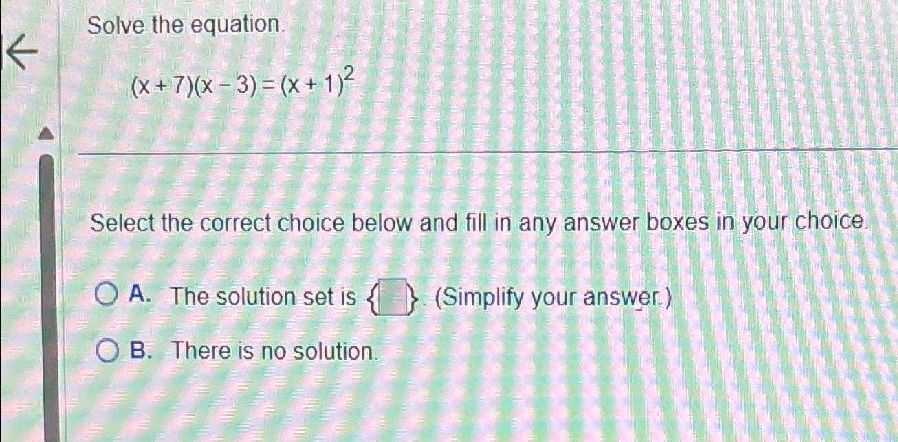 Solved Solve the equation.(x+7)(x-3)=(x+1)2Select the | Chegg.com
