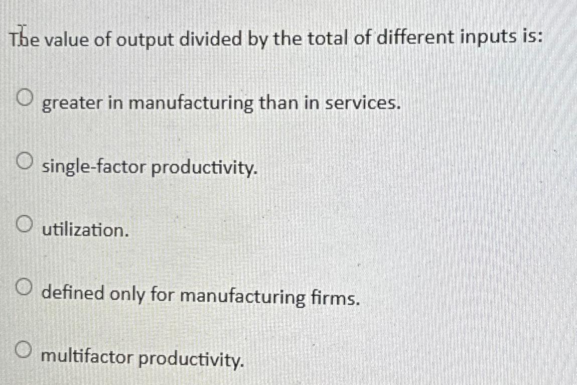 Solved The value of output divided by the total of different | Chegg.com