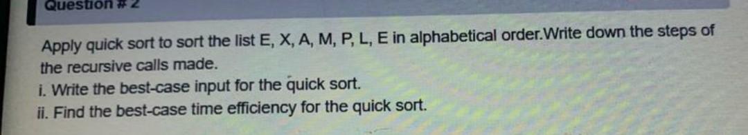 Solved Question #2 Apply quick sort to sort the list E, X, | Chegg.com