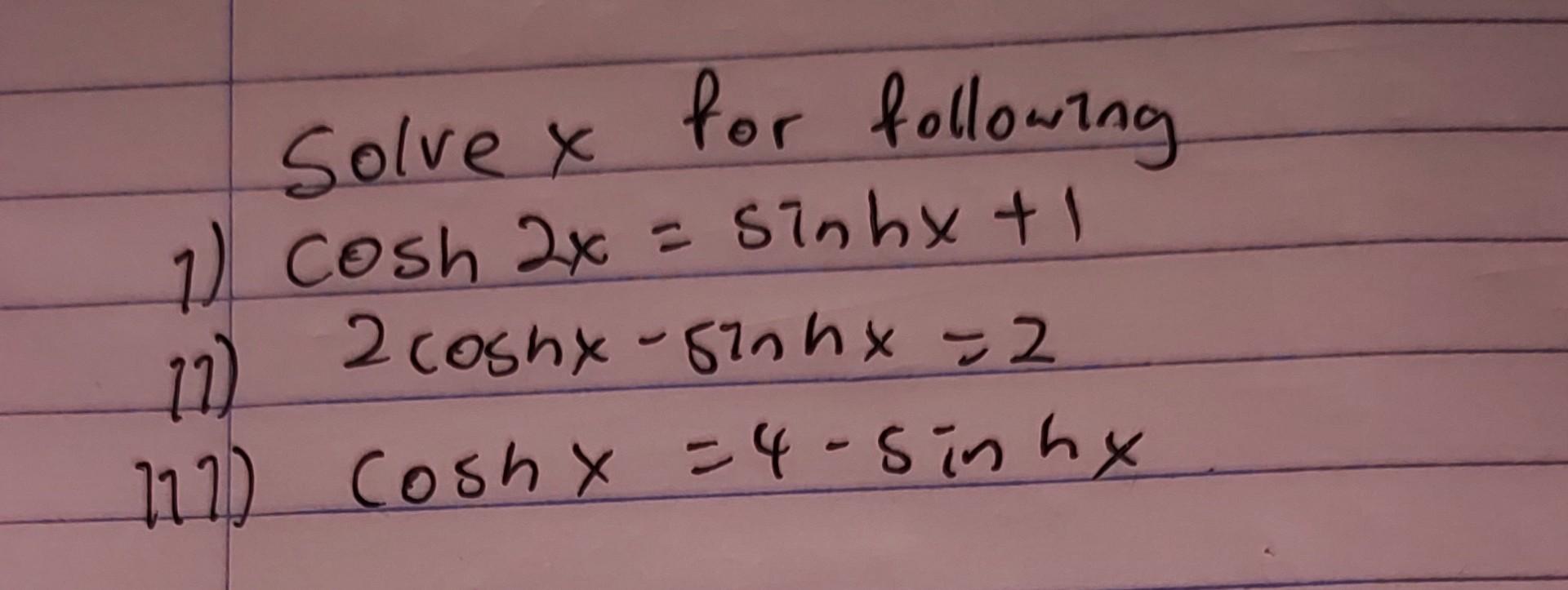 Solved Solve x for following 1) cosh2x=sinhx+1 11) | Chegg.com