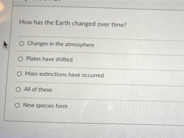 Solved How has the Earth changed over time? O Changes in the | Chegg.com
