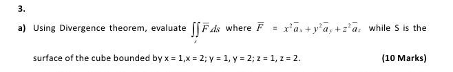 Solved a) Using Divergence theorem, evaluate (F.ds where F = | Chegg.com